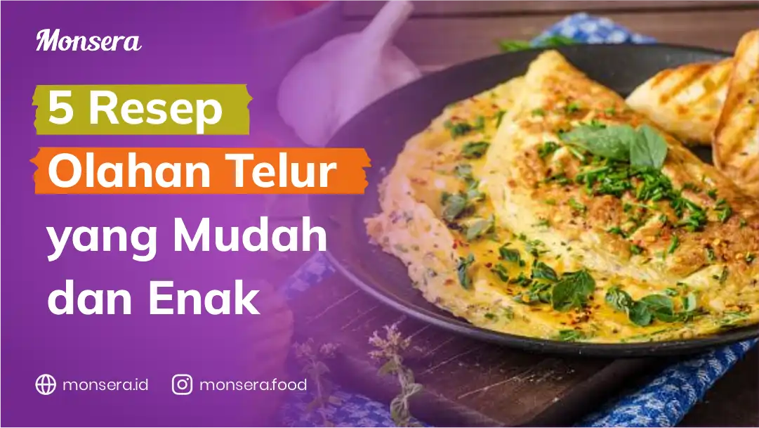 5 Resep Olahan Telur yang Mudah dan Enak - Monsera